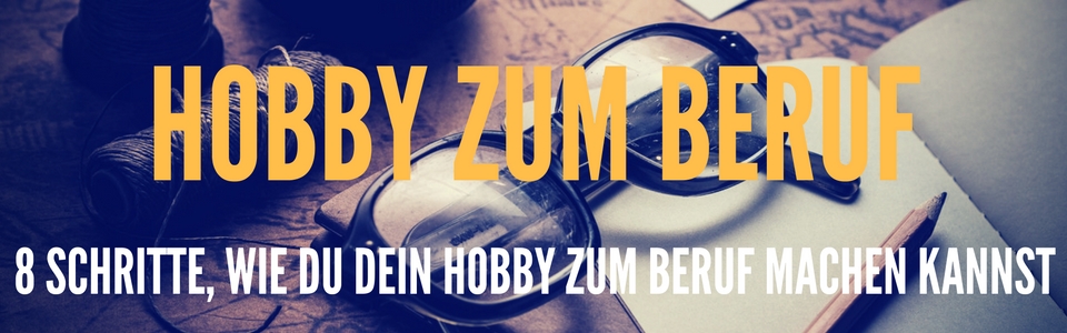 8-schritte-um-das-hobby-zum-beruf-zu-machen - Werde Finanzyogi